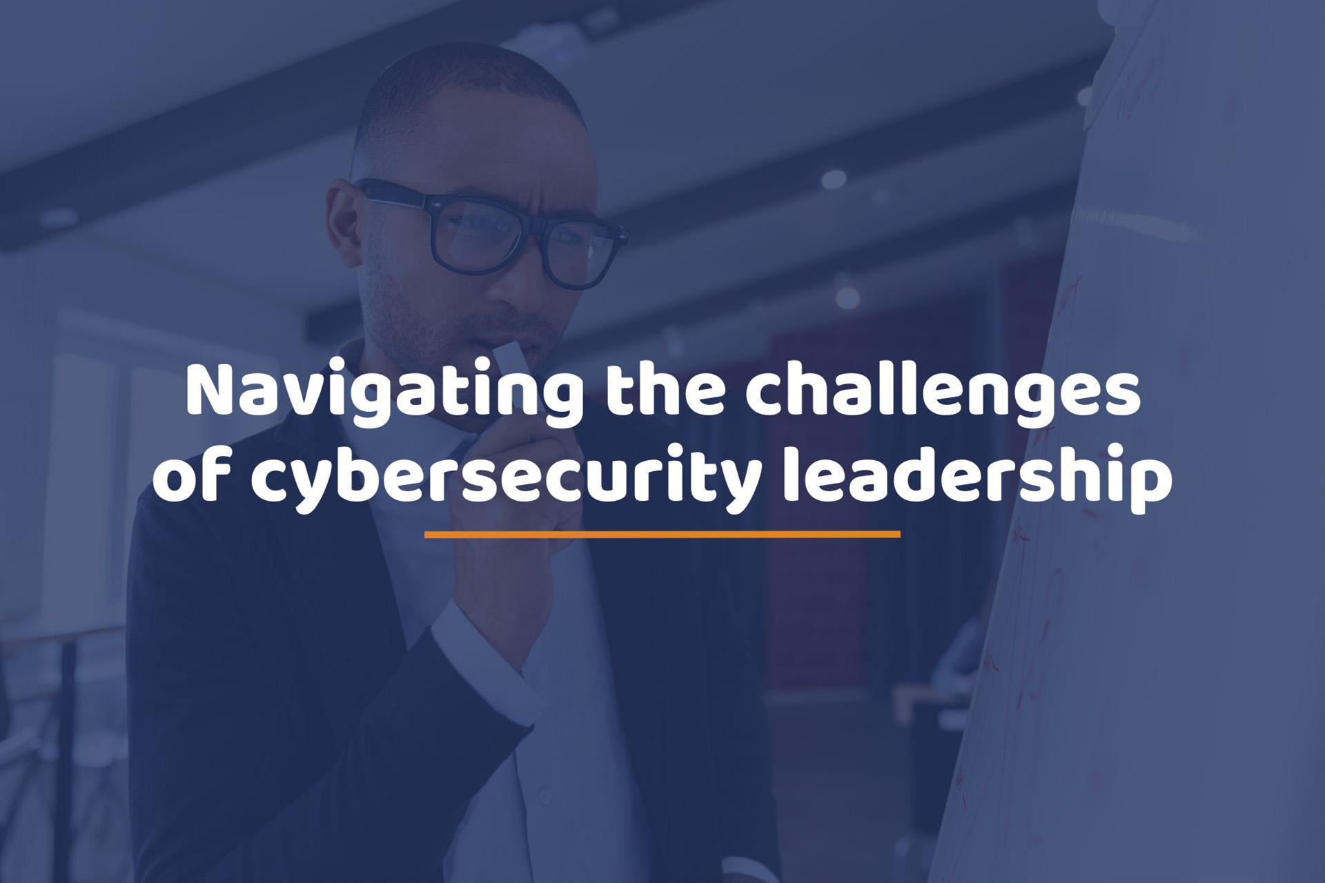 Navigating the challenges of cybersecurity leadership